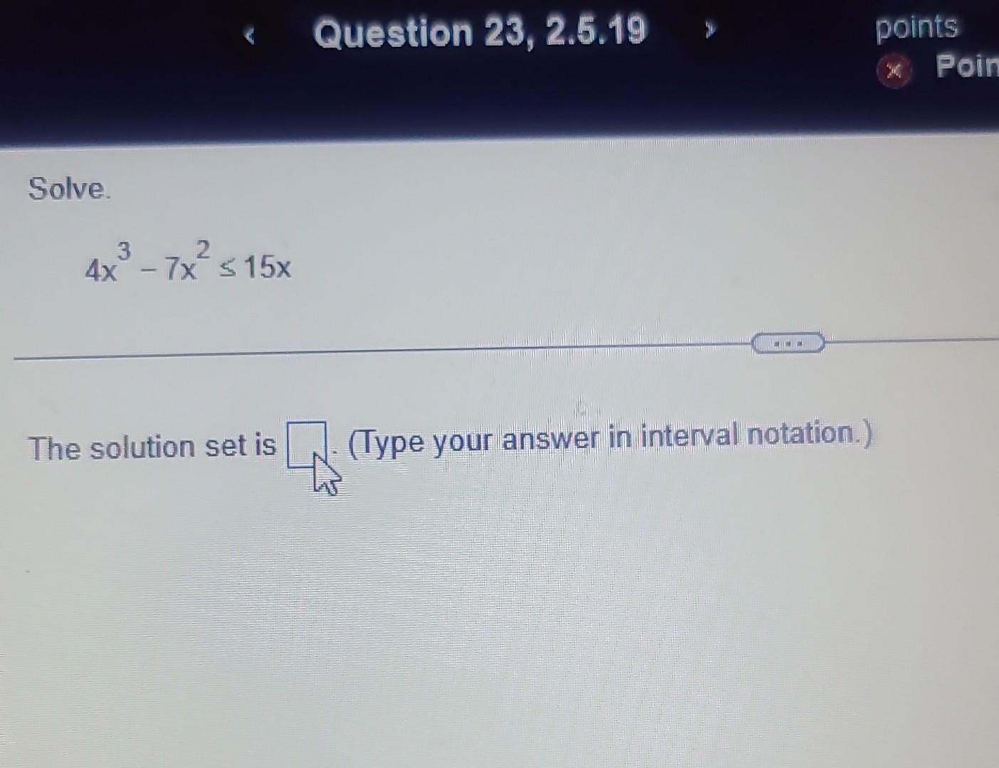 Solved Solve. 4x3−7x2≤15x The solution set is (Type your | Chegg.com
