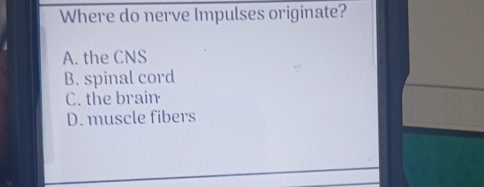 Solved Where do nerve Impulses originate?A. ﻿the CNSB. | Chegg.com