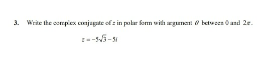 Solved 3. Write the complex conjugate of : in polar form | Chegg.com