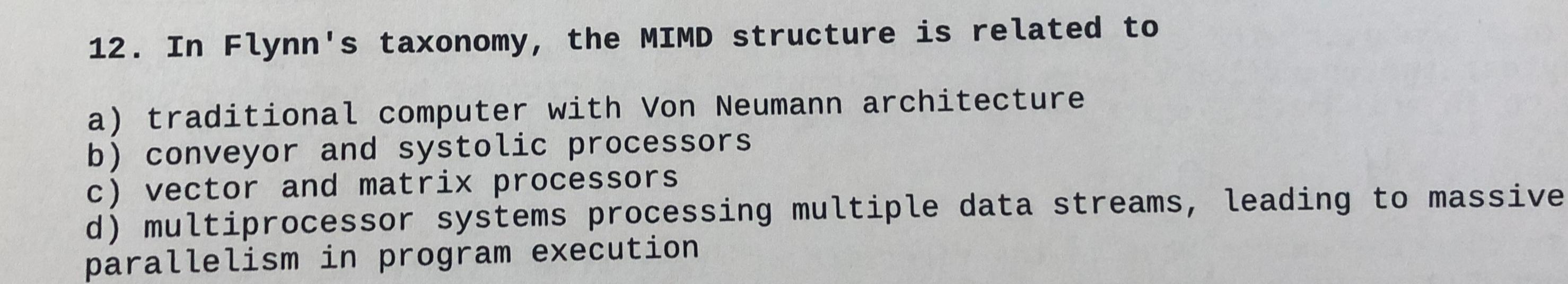Solved In Flynn's taxonomy, the MIMD structure is related | Chegg.com