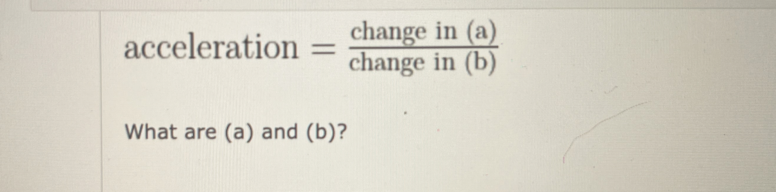 Solved acceleration = change in (a) change in (b)What are | Chegg.com