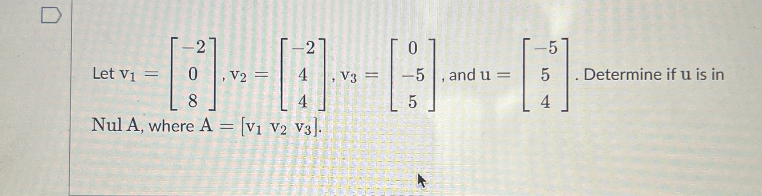 Solved Let v1=[-208],v2=[-244],v3=[0-55], ﻿and u=[-554]. | Chegg.com