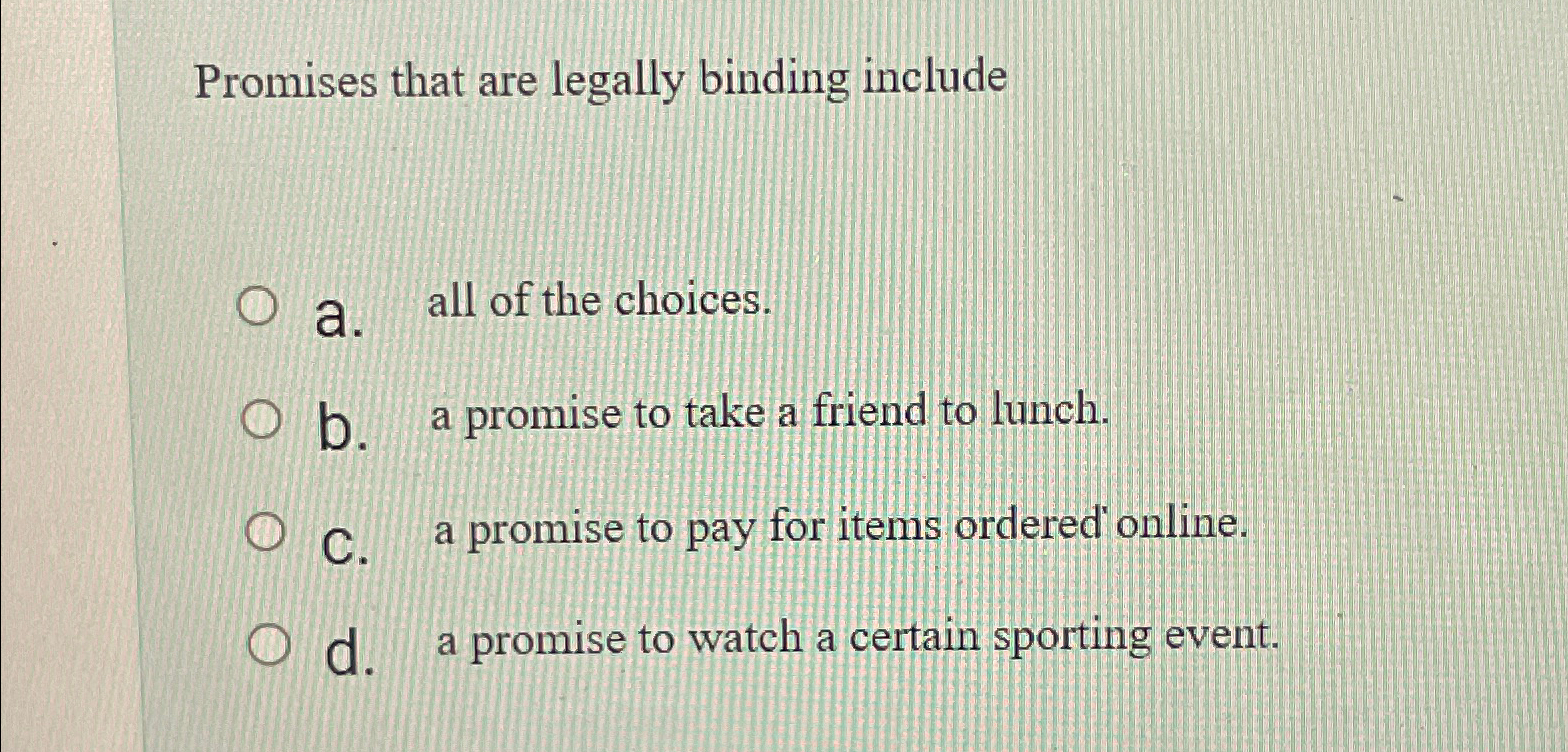 Solved Promises that are legally binding includea. ﻿all of | Chegg.com