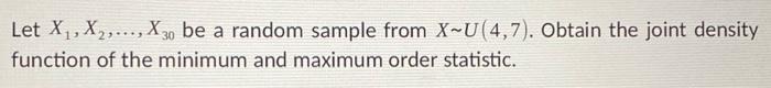 Solved Let X1,X2,…,X30 be a random sample from X∼U(4,7). | Chegg.com