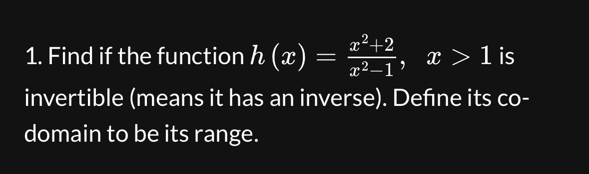 Solved Find if the function h(x)=x2+2x2-1,x>1 ﻿isinvertible | Chegg.com