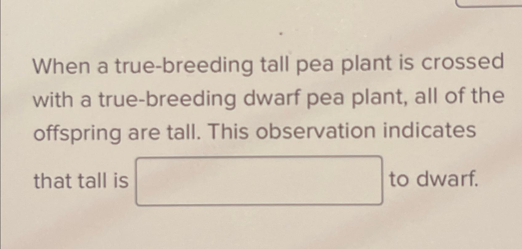 Solved When a true-breeding tall pea plant is crossed with a | Chegg.com