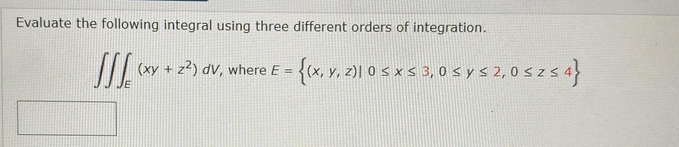 Solved Evaluate the following integral using three different | Chegg.com