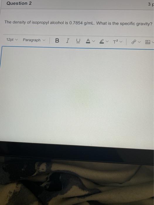 Solved Question 2 3F 3 The density of isopropyl alcohol is | Chegg.com