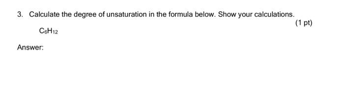 Solved 3. Calculate the degree of unsaturation in the | Chegg.com