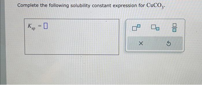 Solved Complete the following solubility constant expression | Chegg.com