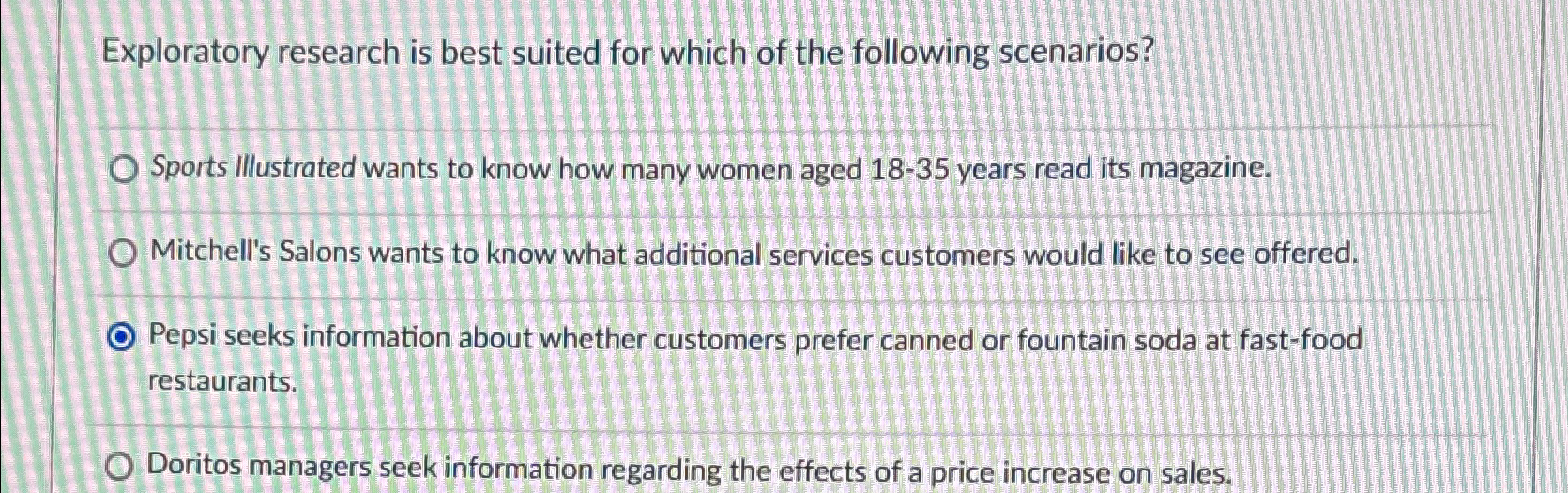 Solved Exploratory research is best suited for which of the | Chegg.com