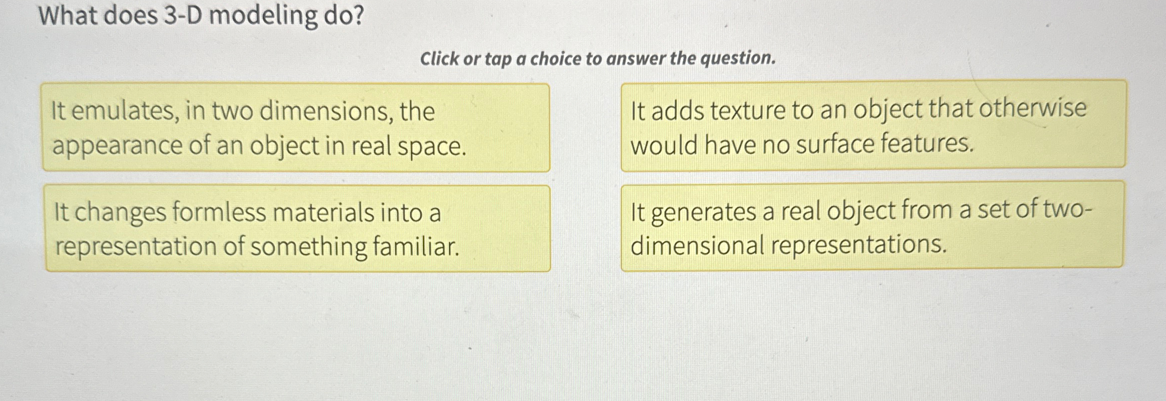 Solved What does 3-D modeling do?Click or tap a choice to | Chegg.com