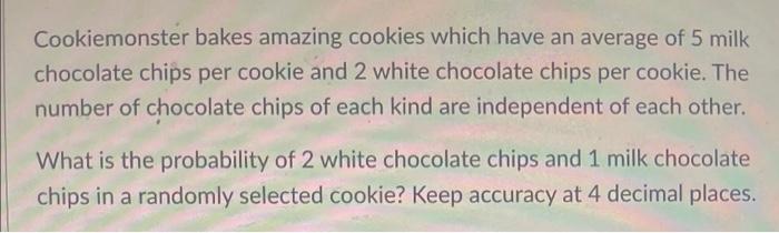 Solved Cookiemonster bakes amazing cookies which have an | Chegg.com