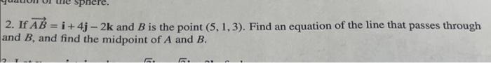 Solved 2. If AB = i +4j-2k and B is the point (5, 1, 3). | Chegg.com