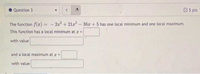 Solved The function f(x)=−2x3+21x2−36x+5 has one local | Chegg.com