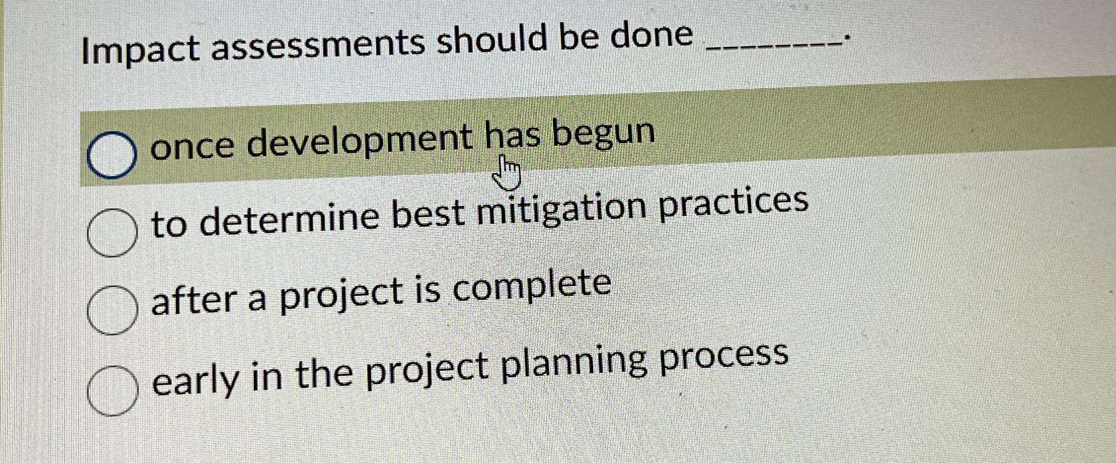 Solved Impact assessments should be doneonce development has | Chegg.com
