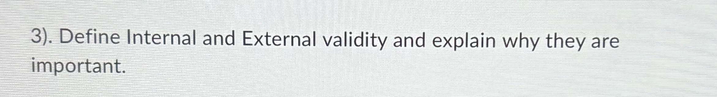 Solved . ﻿Define Internal and External validity and explain | Chegg.com