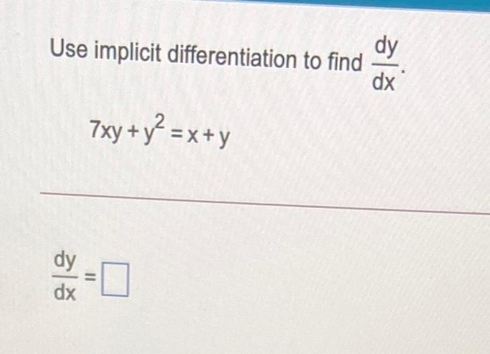 Solved Use implicit differentiation to find dy dx 7xy + y = | Chegg.com
