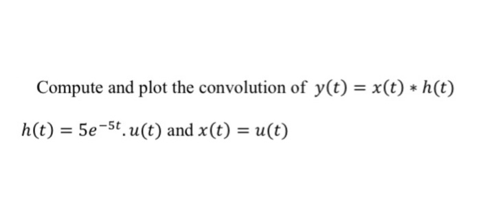 Solved Compute and plot the convolution of y(t) = x(t) * | Chegg.com