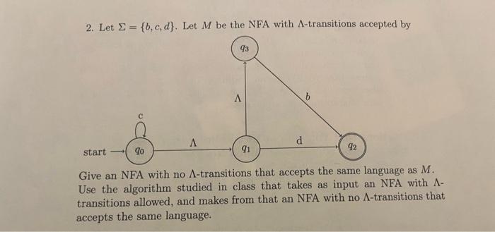 Solved 2. Let Σ={b,c,d}. Let M be the NFA with Λ-transitions | Chegg.com