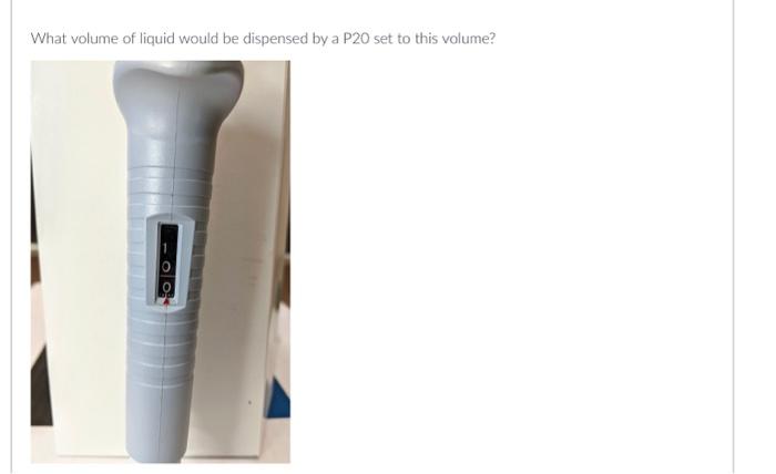 Solved What volume of liquid would be dispensed by a P1000 | Chegg.com