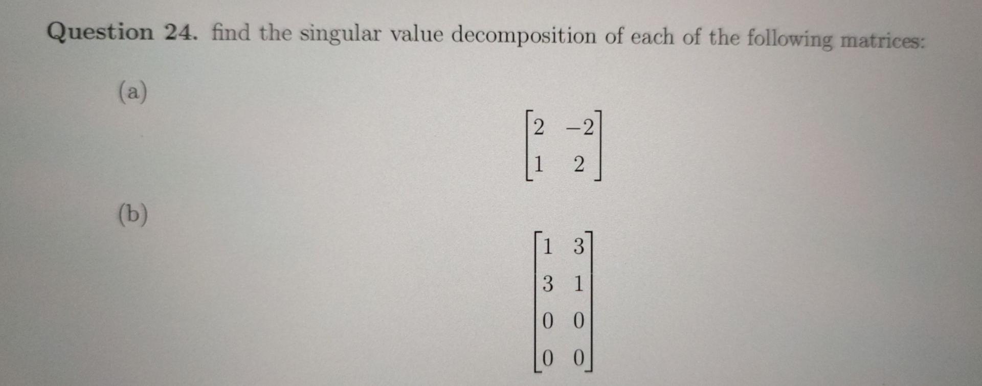 Solved Question 24. find the singular value decomposition of | Chegg.com