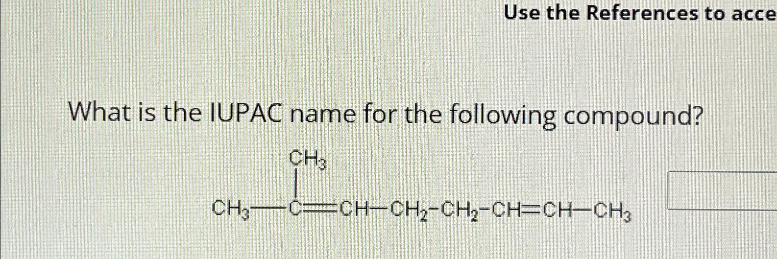 Solved What is the IUPAC name for the following compound? | Chegg.com