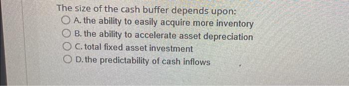 Solved The size of the cash buffer depends upon: A. the | Chegg.com