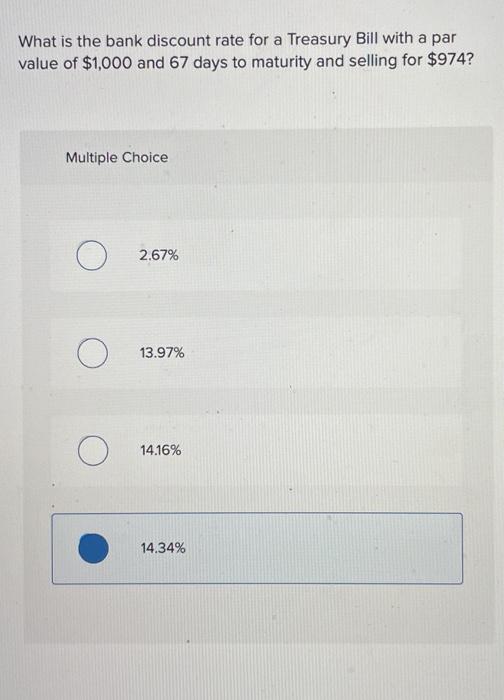 Solved What is the bank discount rate for a Treasury Bill | Chegg.com