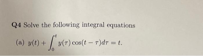 Solved Q4 Solve the following integral equations (a) | Chegg.com