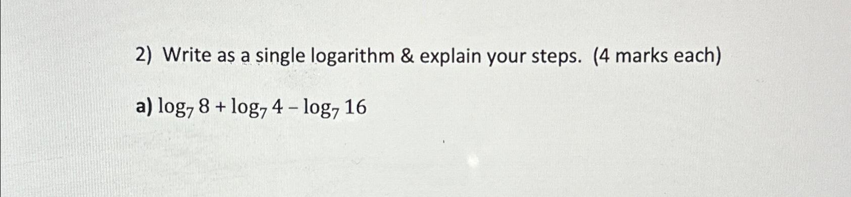 Solved Write as a single logarithm & explain your steps. (4 | Chegg.com