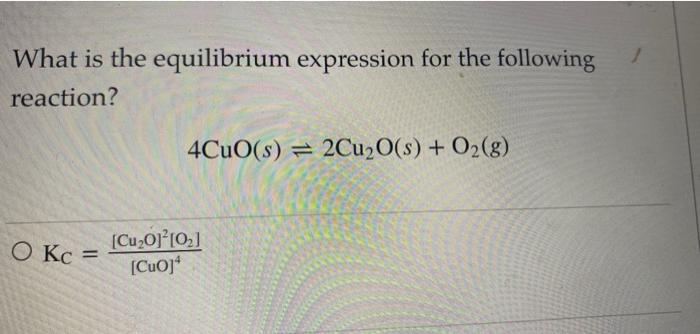 Solved What is the equilibrium expression for the following | Chegg.com