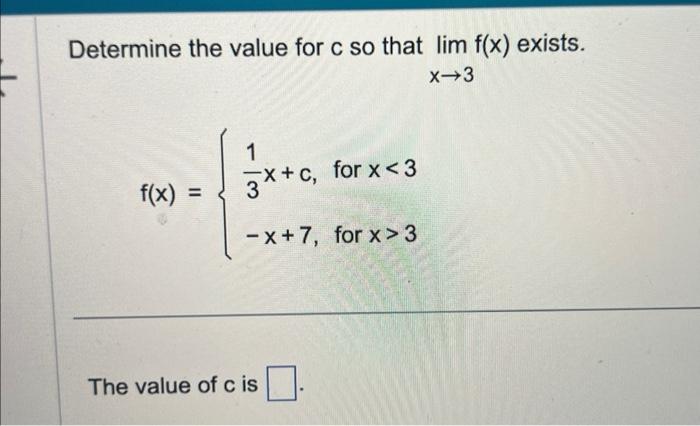 Solved Determine the value for c so that limx→3f(x) exists. | Chegg.com