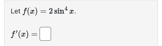 Solved Let f(x)=2sin4x.f'(x)= | Chegg.com