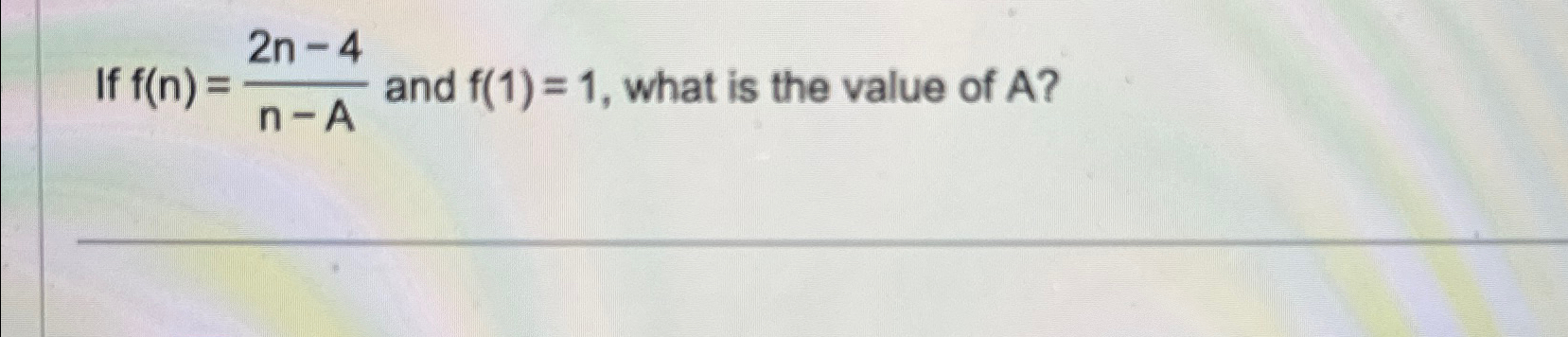 Solved If f(n)=2n-4n-A ﻿and f(1)=1, ﻿what is the value of | Chegg.com