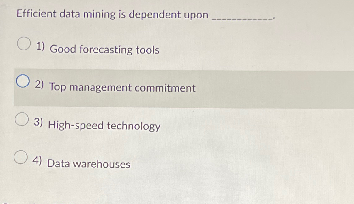 Solved Efficient data mining is dependent uponGood | Chegg.com