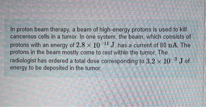 Solved In proton beam theiapy. a beam of high-energy protons | Chegg.com