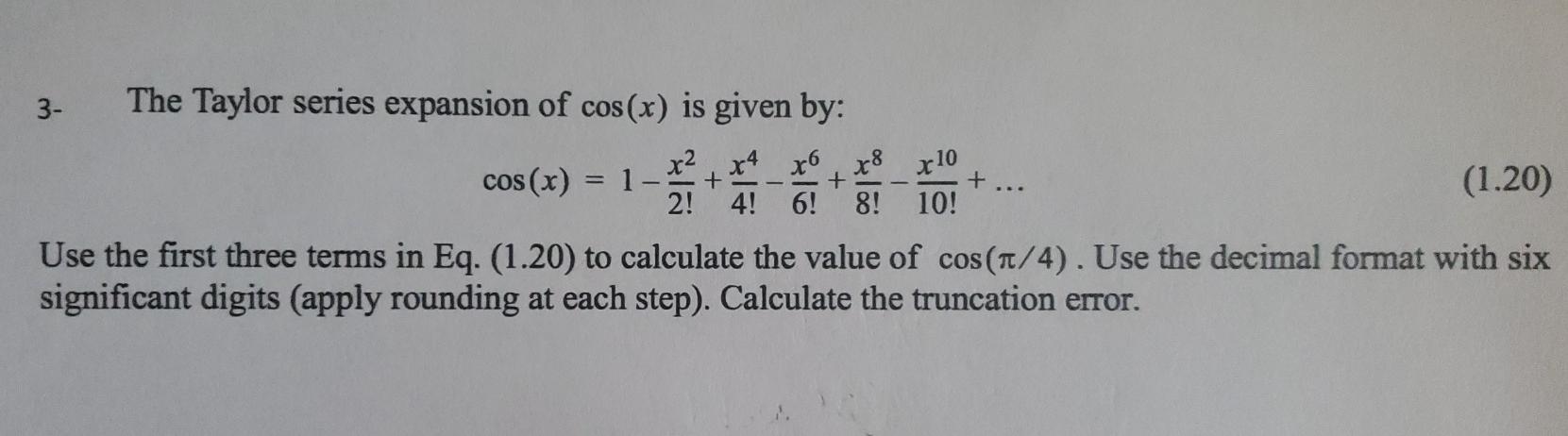 Solved 3- + + + The Taylor series expansion of cos(x) is | Chegg.com