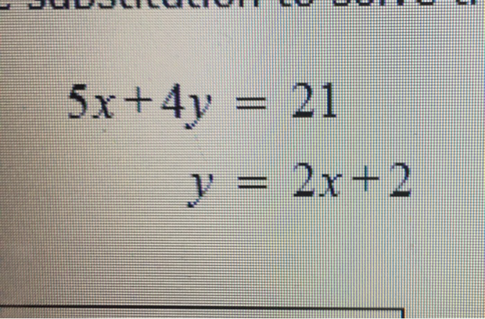 Solved .... ..... 5x+4y = 21 y = 2x+2 | Chegg.com
