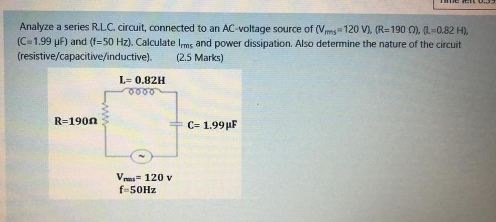Solved Analyze a series R.L.C. circuit, connected to an AC | Chegg.com