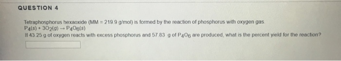 Solved QUESTION 4 Tetraphosphorus hexaoxide (MM = 219.9 | Chegg.com