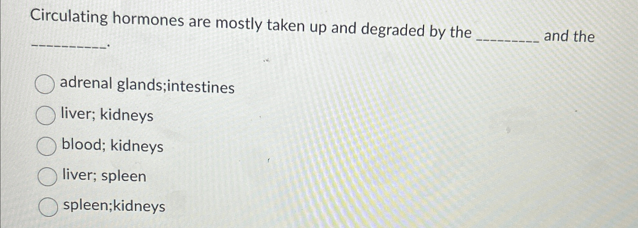 Solved Circulating hormones are mostly taken up and degraded | Chegg.com