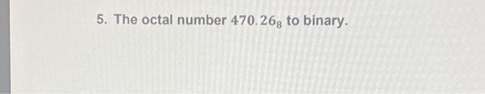 Solved 6. The decimal number 63.45 to binary. 7. The binary | Chegg.com