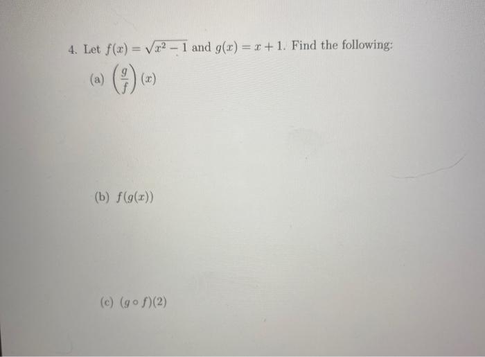 Solved 4. Let f(x) = x2 - 1 and g(x) = x +1. Find the | Chegg.com