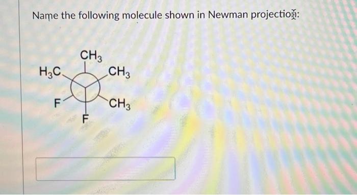 Solved Name the following molecule shown in Newman | Chegg.com