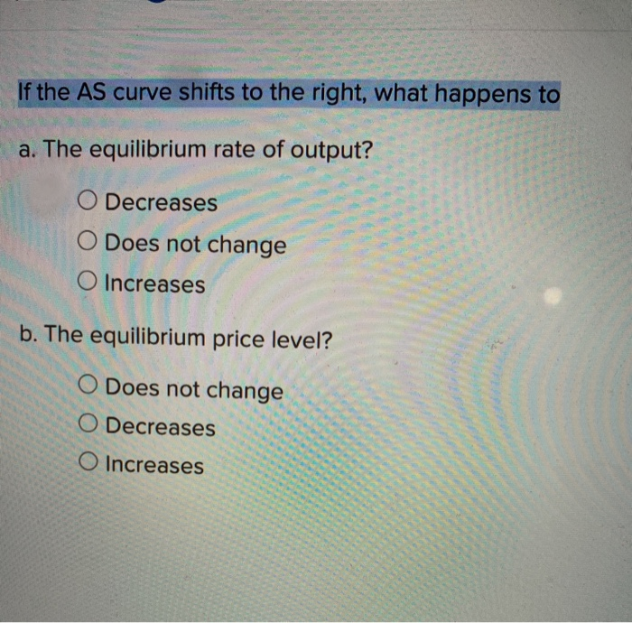 Solved If the AS curve shifts to the right, what happens to | Chegg.com