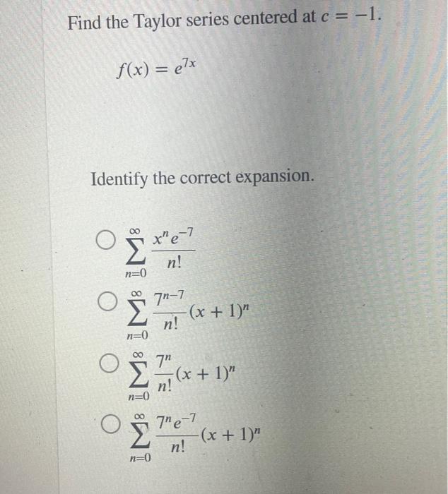 Solved Find The Taylor Series Centered At C −1 F X E7x