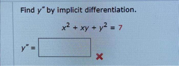 Solved Find y′′ by implicit differentiation. x2+xy+y2=7 y′′= | Chegg.com