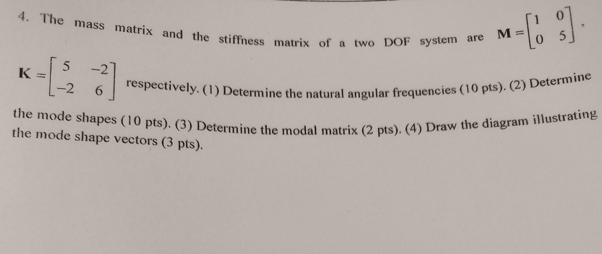 Solved 4. The mass matrix and the stiffness matrix of a two | Chegg.com