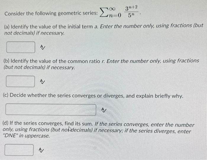 Solved Consider the following geometric series: ∑n=0∞5n3n+2. | Chegg.com